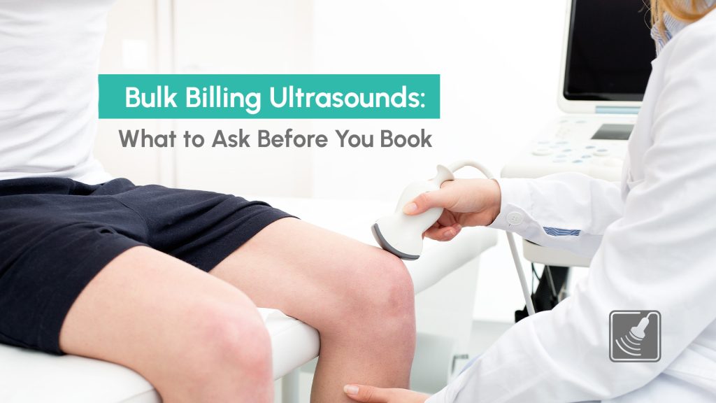 Bulk Billing Ultrasound: What to Ask Before You Book